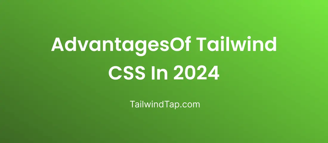 Advantages Of Tailwind CSS In 2024