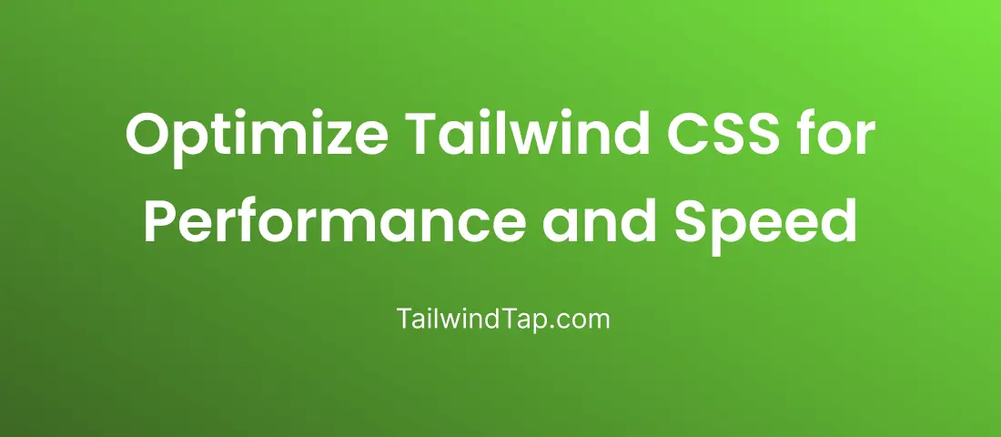How To Optimize Tailwind CSS For Performance And Speed?